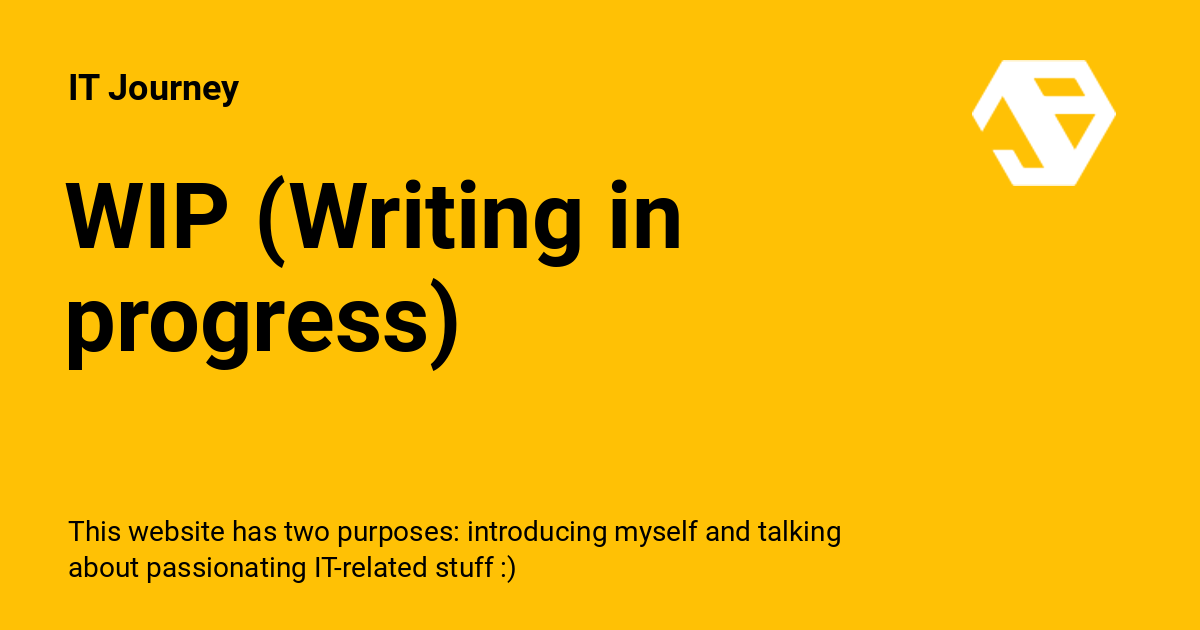 WIP (Writing in progress) - IT Journey
